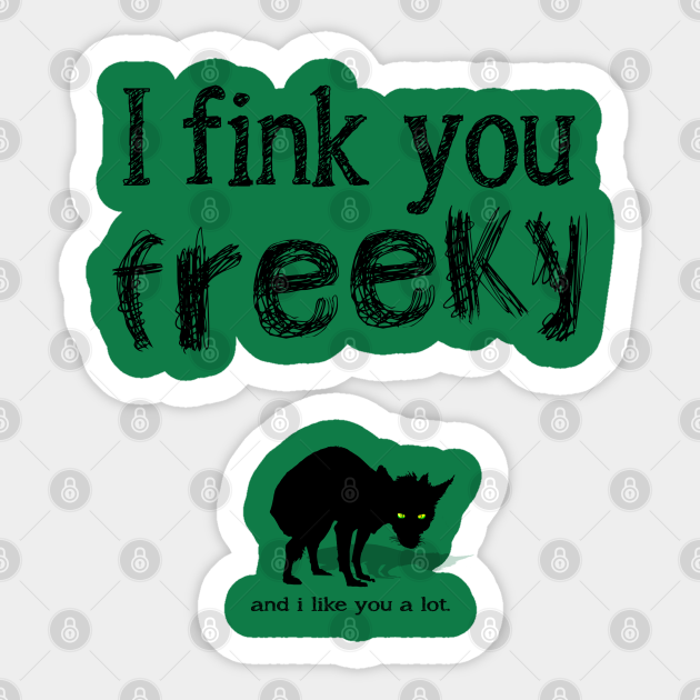 I Fink You Freeky And I Like You A Lot Die Antwoord Sticker Teepublic